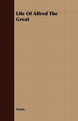 Life of Alfred the Great by Anonymous | Goodreads