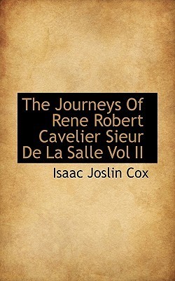 The Journeys of René-Robert Cavelier Sieur de la Salle, Volume II by ...