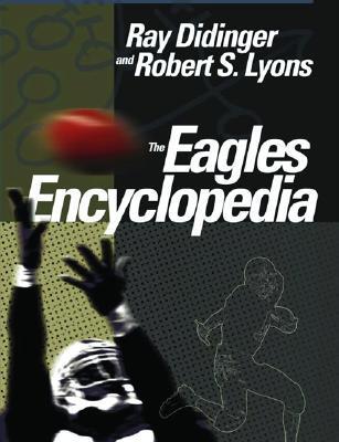 The Eagles Encyclopedia by Ray Didinger | Goodreads