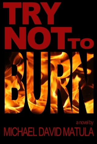 Try Not to Burn (Try Not to Burn #1) by Michael David Matula | Goodreads