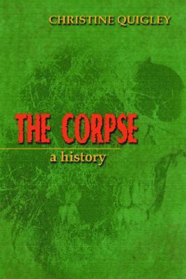 The Corpse: A History by Christine Quigley | Goodreads