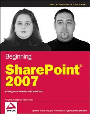 Beginning SharePoint 2007: Building Team Solutions with MOSS 2007 by ...