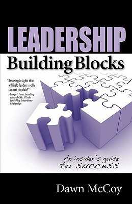 Leadership Building Blocks: An Insider's Guide to Success by Dawn R ...