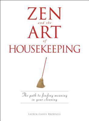 Zen and the Art of Housekeeping: The Path to Finding Meaning in Your ...
