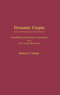 Dynamic Utopia: Establishing Intentional Communities as a New Social ...