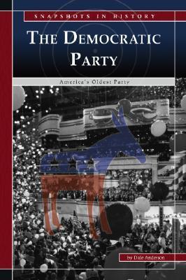 The Democratic Party: America's Oldest Party by Dale Anderson | Goodreads