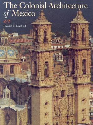 The Colonial Architecture of Mexico by James Early | Goodreads