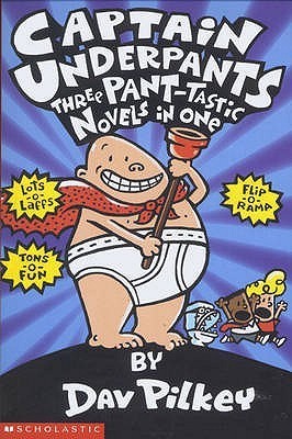 Captain Underpants: Three Pant-Tastic Novels in One by Dav Pilkey ...