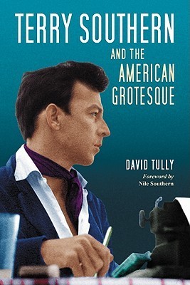 Terry Southern and the American Grotesque by David Tully | Goodreads