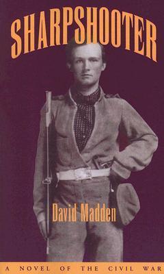 Sharpshooter: A Novel of the Civil War by David Madden | Goodreads