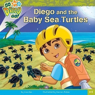 Diego and the Baby Sea Turtles (Go, Diego, Go!) by Lisa Rao | Goodreads