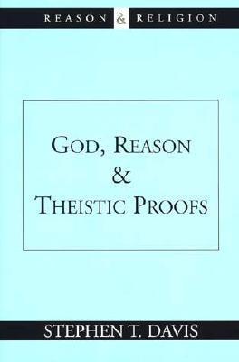 God, Reason and Theistic Proofs by Stephen T. Davis | Goodreads