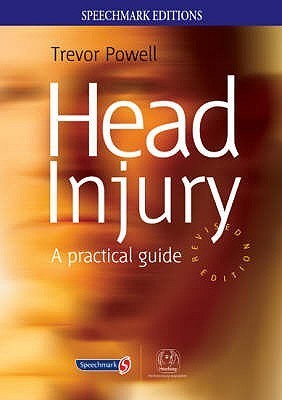 Head Injury: A Practical Guide (Speechmark Editions) by Trevor Powell ...