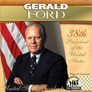 Gerald Ford (The United States Presidents) by Megan M. Gunderson ...