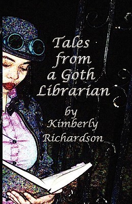 Tales from a Goth Librarian by Kimberly Richardson | Goodreads