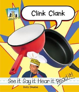 Clink Clank (Sound Words) by Kelly Doudna | Goodreads