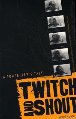 Twitch And Shout: A Touretter’s Tale by Lowell Handler | Goodreads