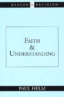 Faith and Understanding (Reason and Religion) by Paul Helm | Goodreads