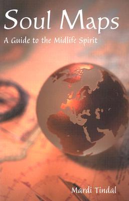 Soul Maps: A Guide to the Midlife Spirit by Mardi Tindal | Goodreads