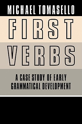 First Verbs: A Case Study of Early Grammatical Development by Michael ...