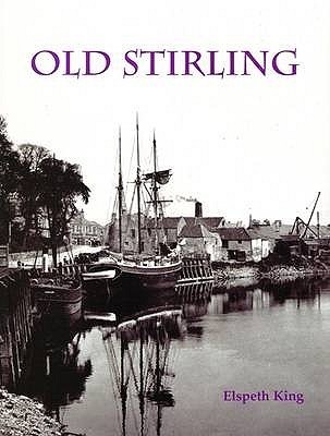 Old Stirling by Elspeth King | Goodreads