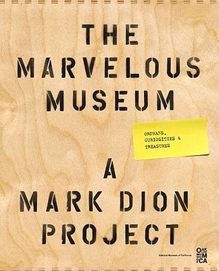 The Marvelous Museum: Orphans, Curiosities Treasures: A Mark Dion ...