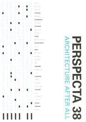 Perspecta 38 Architecture After All: The Yale Architectural Journal by ...