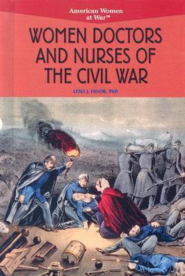 Women Doctors and Nurses of the Civil War by Lesli J. Favor | Goodreads