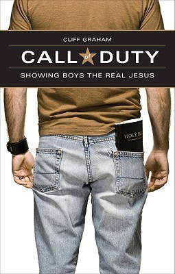 Call of Duty: Showing Boys the Real Jesus by Cliff Graham | Goodreads
