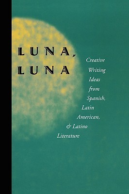 Luna, Luna: Creative Writing Ideas from Spanish, Latin American, and ...