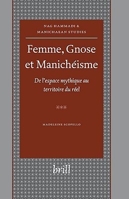 Femme, Gnose Et Manichéisme: De L’espace Mythique Au Territoire Du Réel ...