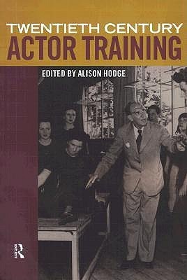 Twentieth-Century Actor Training by Alison Hodge | Goodreads