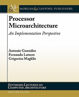 Processor Microarchitecture: An Implementation Perspective by Antonio González | Goodreads