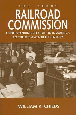 The Texas Railroad Commission: Understanding Regulation in America to ...