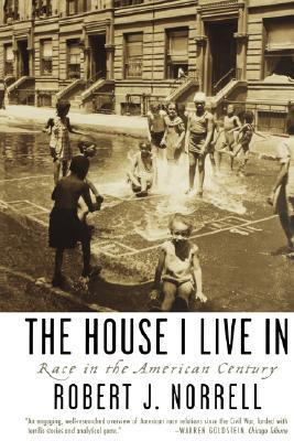 The House I Live In: Race in the American Century by Robert J. Norrell ...