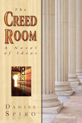 The Creed Room: A Novel of Ideas by Daniel Spiro | Goodreads