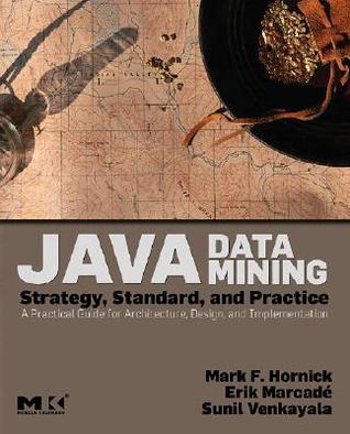 Java Data Mining: Strategy, Standard, and Practice: A Practical Guide ...