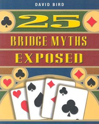 25 Bridge Myths Exposed by David Bird | Goodreads