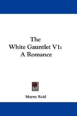 The White Gauntlet by Thomas Mayne Reid | Goodreads