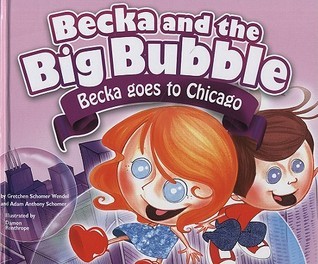 Becka and the Big Bubble: Becka Goes to Chicago by Gretchen Wendel ...