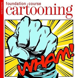 Cartooning Foundation Course by John Richardson | Goodreads