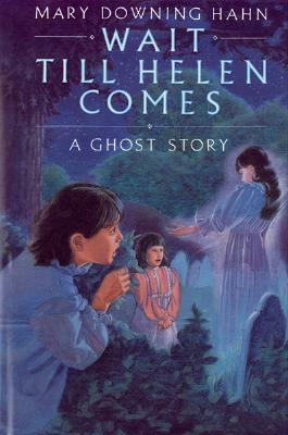 Wait Till Helen Comes: A Ghost Story by Mary Downing Hahn | Goodreads