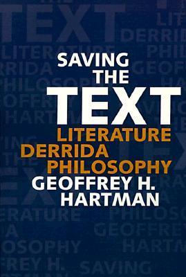 Saving the Text: Literature/Derrida/Philosophy by Geoffrey H. Hartman ...