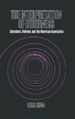 The Interpretation of Otherness: Literature, Religion, and the American ...