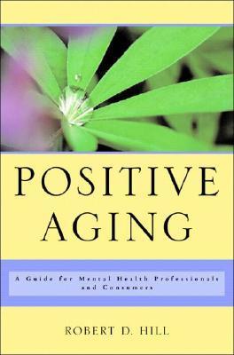 Positive Aging: A Guide for Mental Health Professionals and Consumers ...