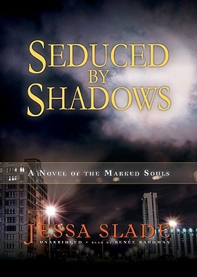 Seduced by Shadows: A Novel of the Marked Souls by Jessa Slade | Goodreads