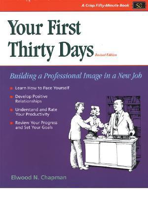Your First Thirty Days: Building a Professional Image in a New Job by ...