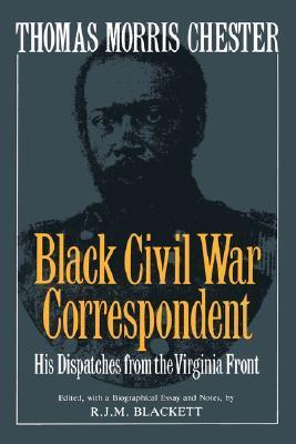 Thomas Morris Chester, Black Civil War Correspondent: His Dispatches ...