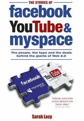The Stories of Facebook, Youtube and Myspace: The People, the Hype and ...