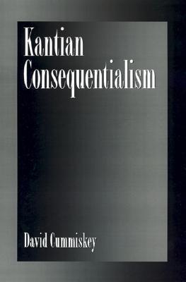 Kantian Consequentialism by David Cummiskey | Goodreads